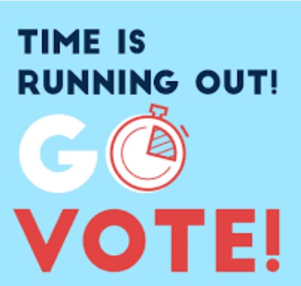 VOTE! Time is Running Out! VOTE! Send in your ballot or Vote on Novemb ...